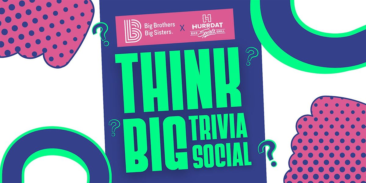 Big Brothers Big Sisters: Think BIG Trivia Social at Hurrdat Sports Bar ...
