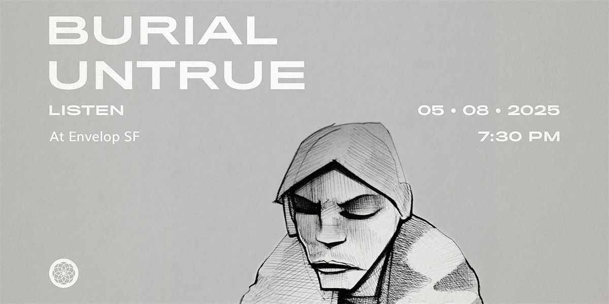 Burial - Untrue : LISTEN | Envelop SF (7:30pm) at Envelop SF, San ...