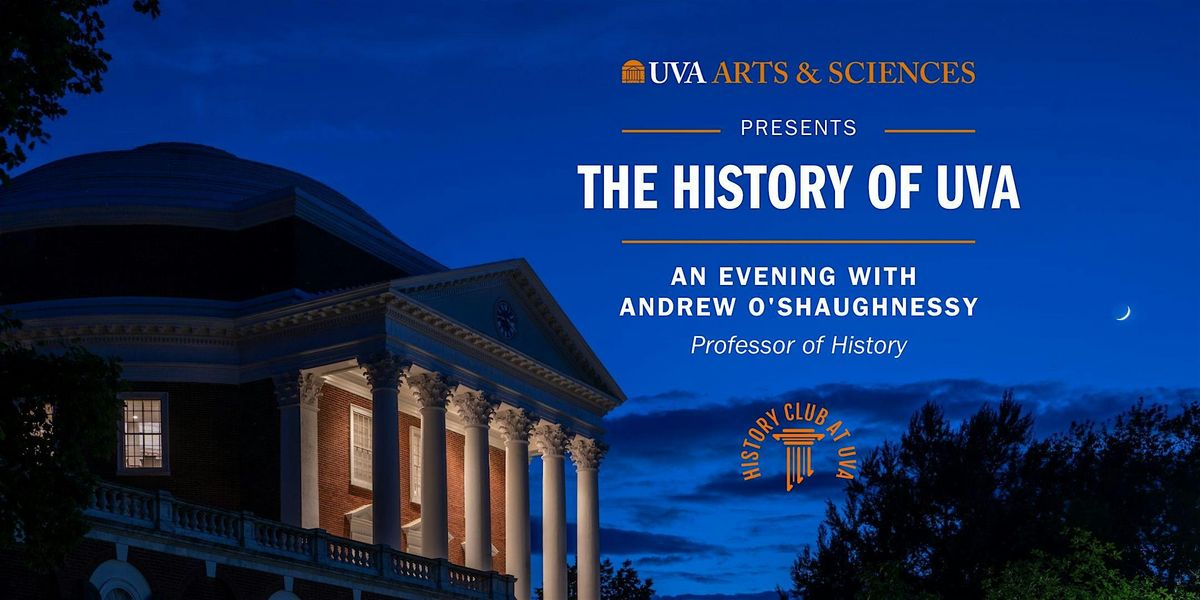 The History of UVA: An Evening with Andrew OShaughnessy | University of ...