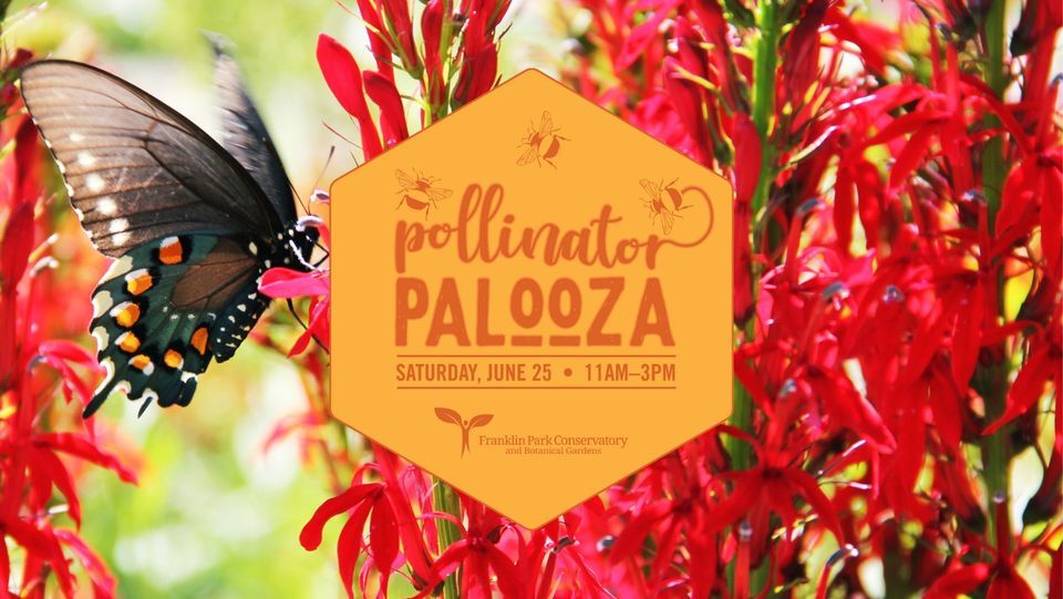 Pollinator Palooza 2022 | Franklin Park Conservatory, Columbus, OH | June 25, 2022