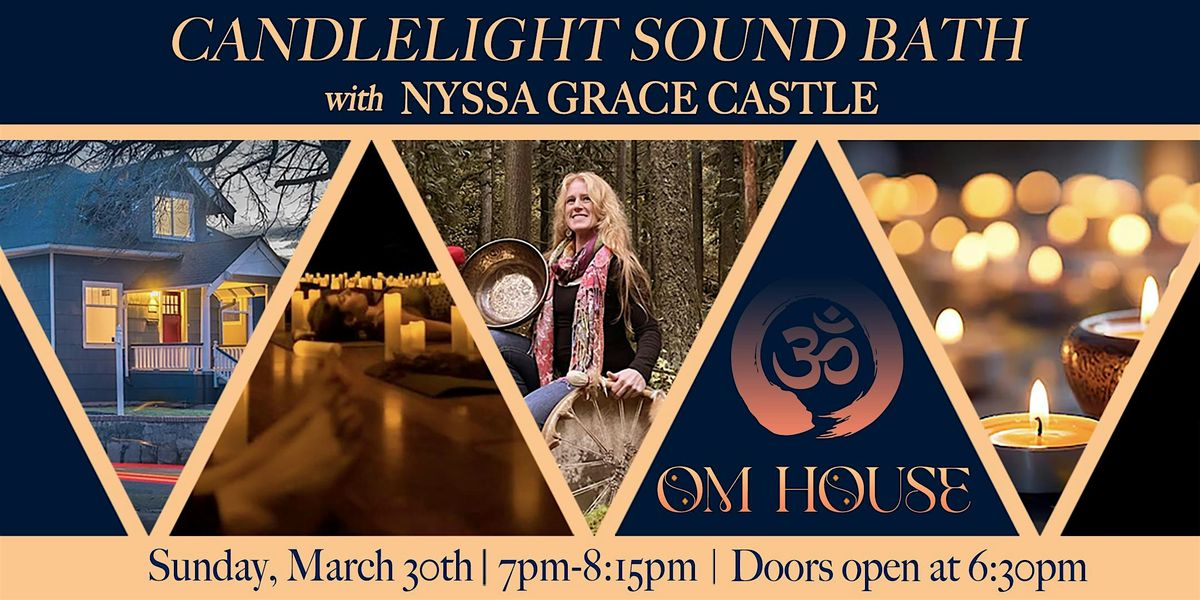 Candlelight Sound Bath with Nyssa Grace Castle at OM House | 2888 SE ...