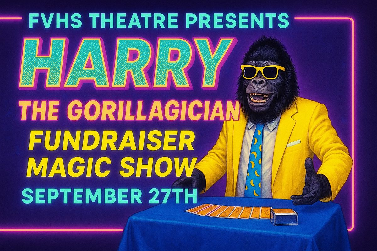 FVHS Theatre Fundraiser Magic Show Starring Harry the Gorillagician at ...