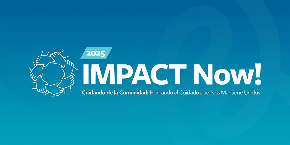 2025 IMPACT Now!: Cuidando de la Comunidad | Silver Spring Civic Building at Veterans Plaza ...