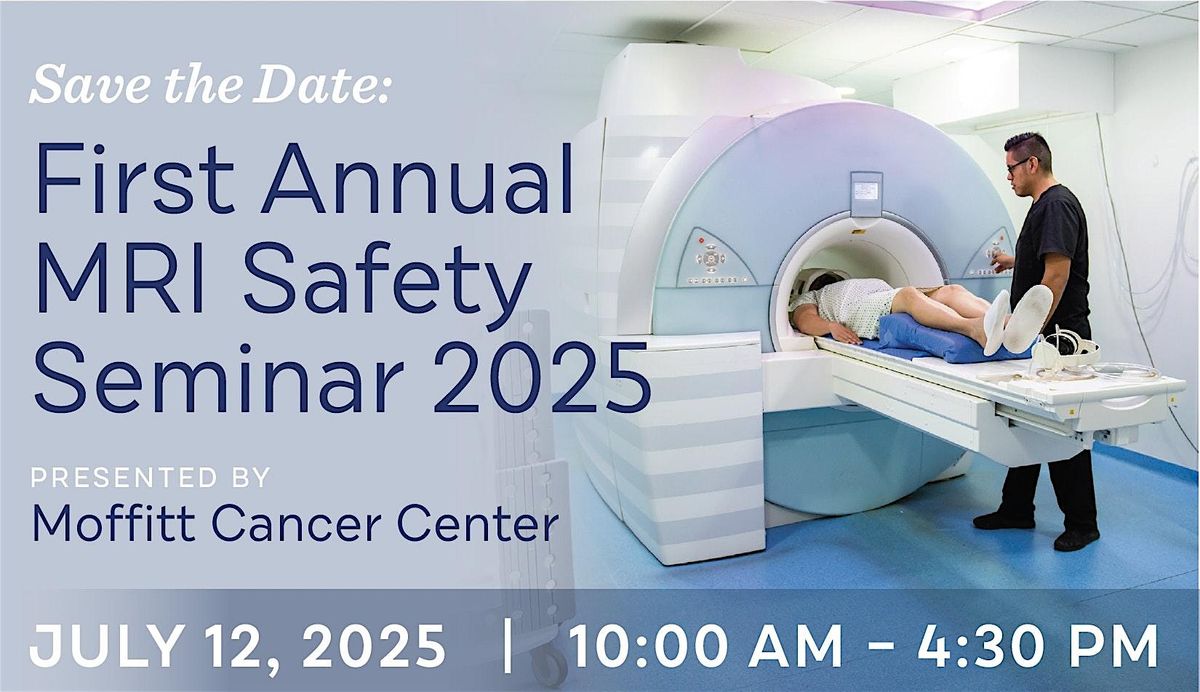 First Annual MRI Safety Seminar 2025 Presented By Moffitt Cancer Center ...
