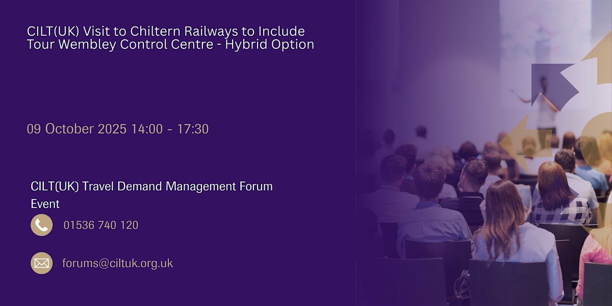 CILT (UK) Visit to Chiltern Railways to Include Tour Wembley Control ...