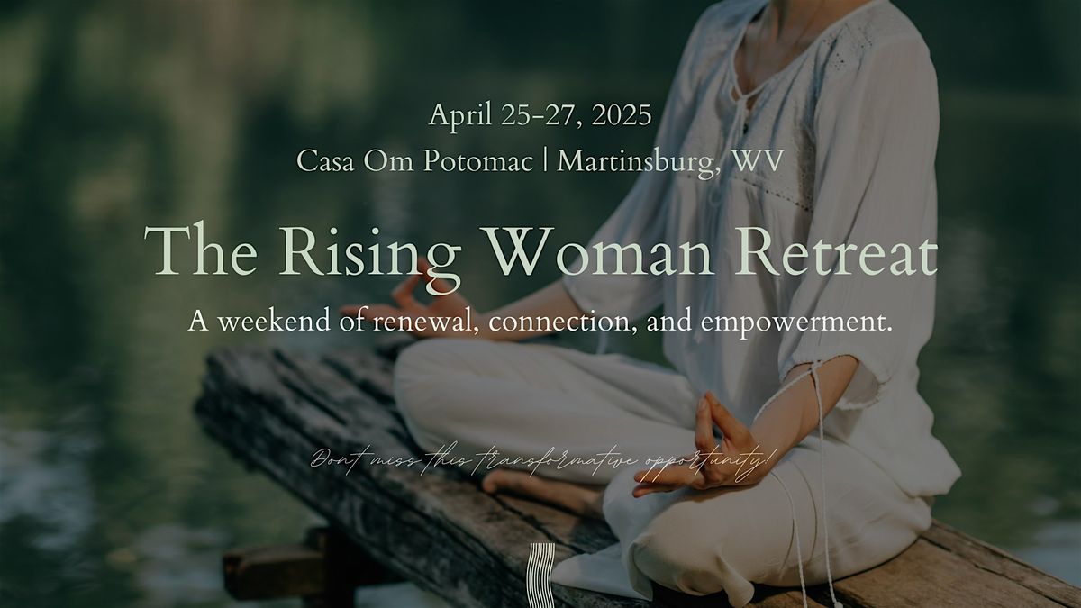 Rising Woman Retreat 2025 | Casa Om Potomac, Martinsburg, WV | April 25 ...