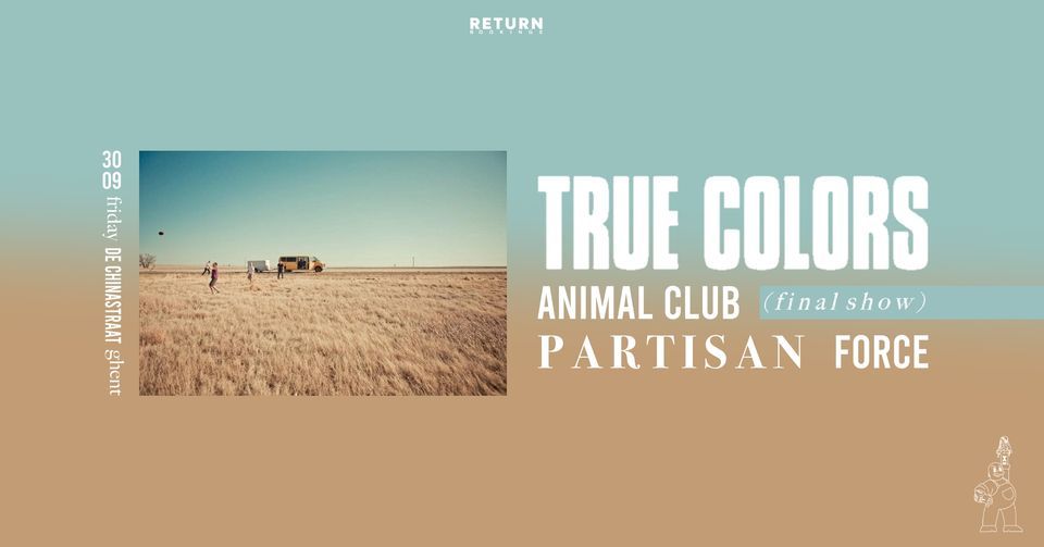 SOLD OUT // TRUE COLORS, ANIMAL CLUB (last show) & more // Chinastraat ...