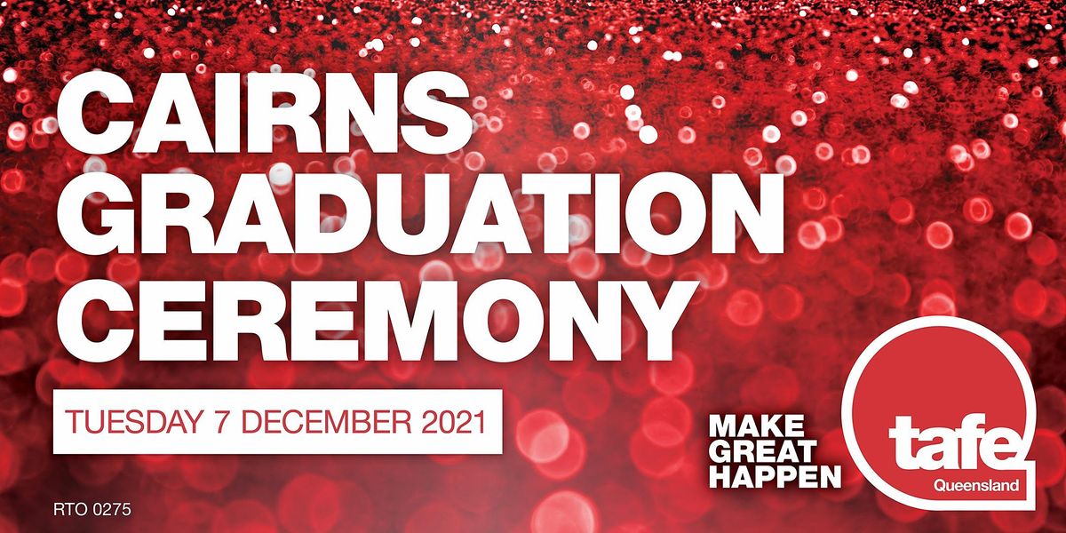 TAFE Queensland - 2021 Far North Queensland Graduation Ceremony (Cairns ...