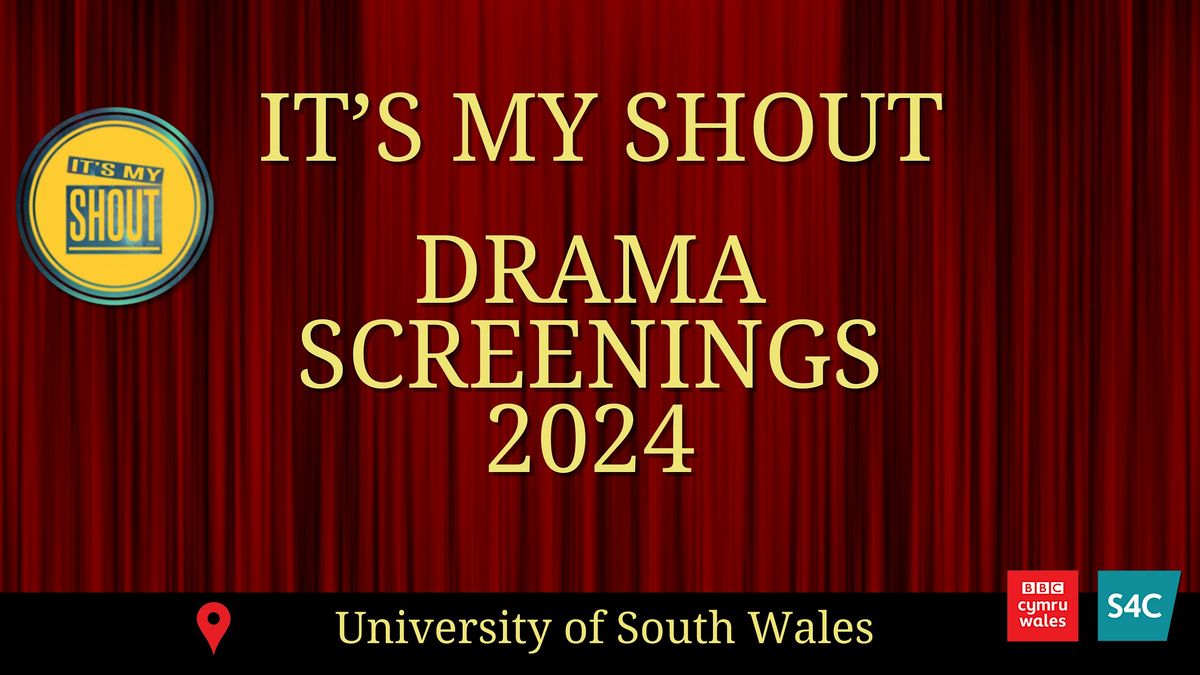 Its My Shout Drama Screenings 2024 (USW, Cardiff Campus) at University ...