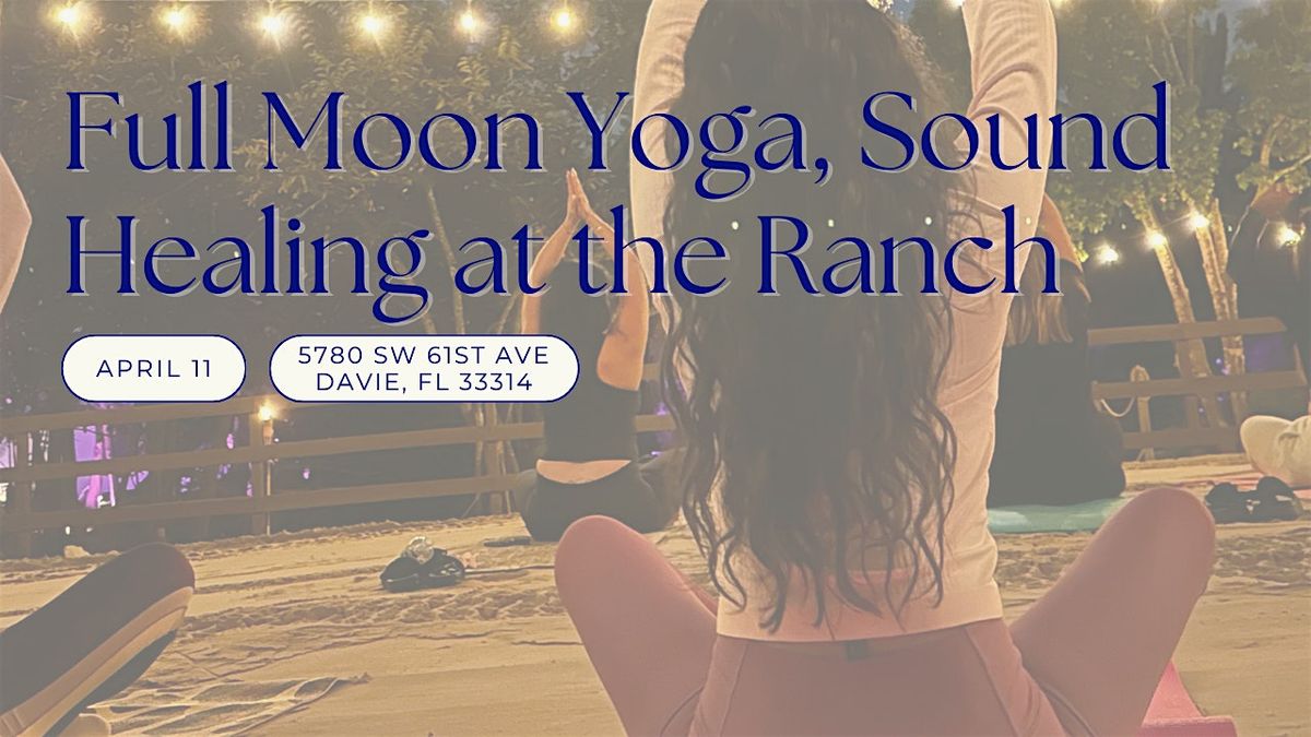 Full Moon Yoga, Sound Healing at the Ranch at Davie Ranch on 11th April ...