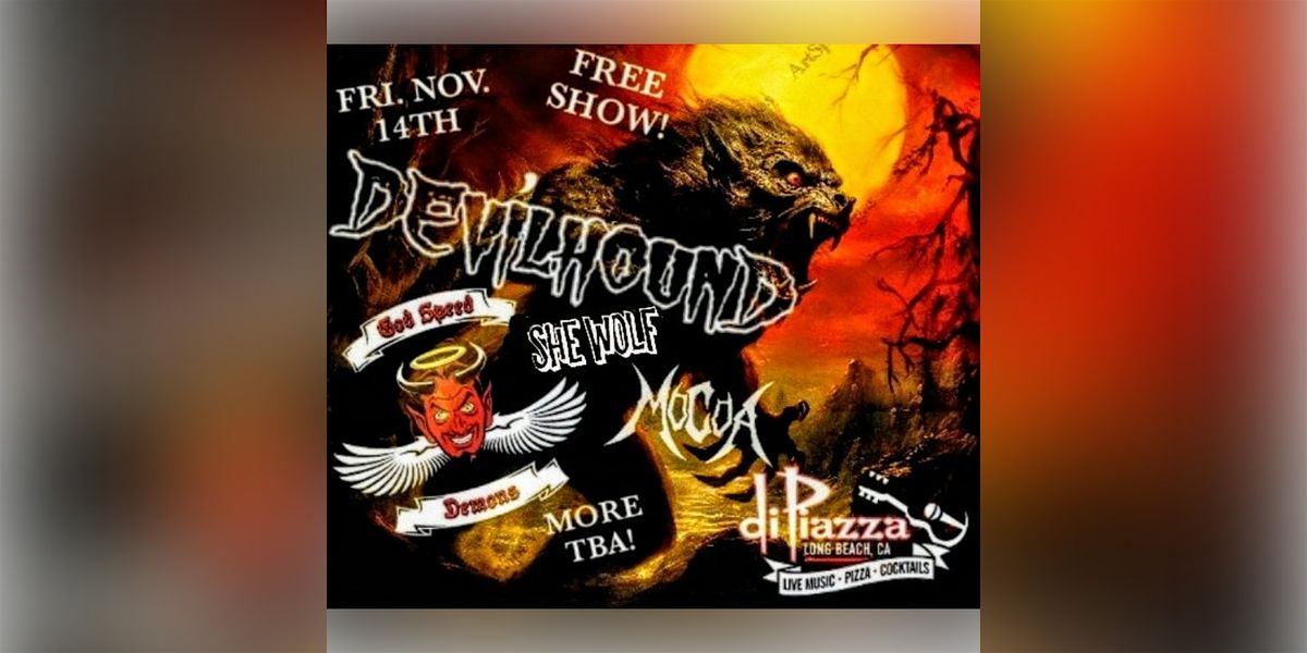 Devil Hound, God Speed Demons, She Wolf, Mocoa at DiPiazza's, Long ...