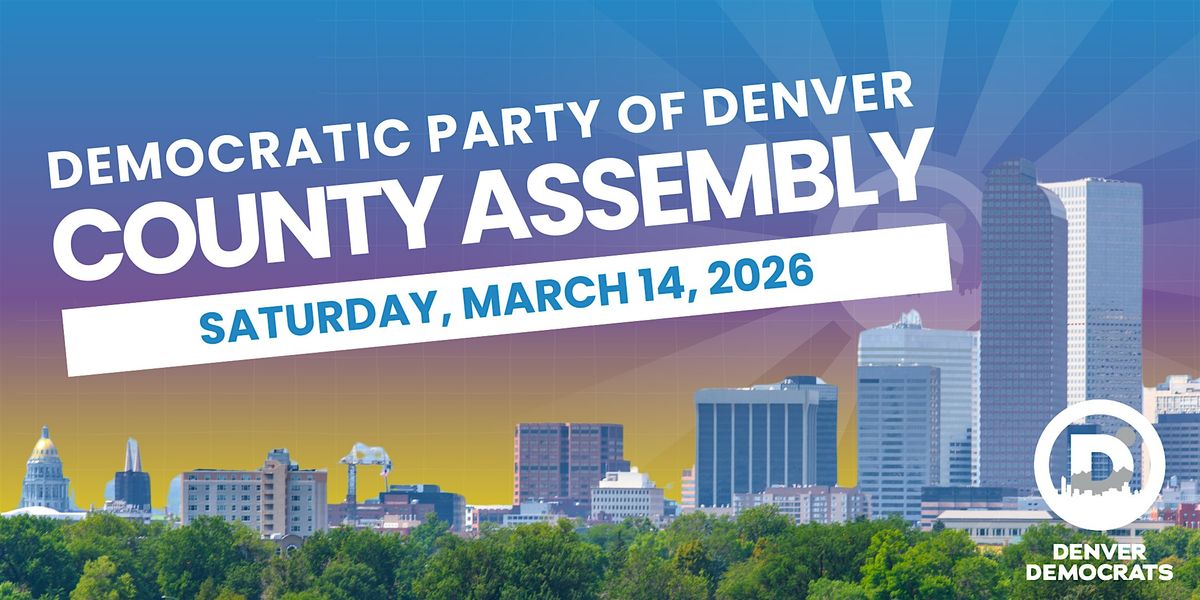 2026 Democratic Party of Denver County Assembly at Denver South High ...