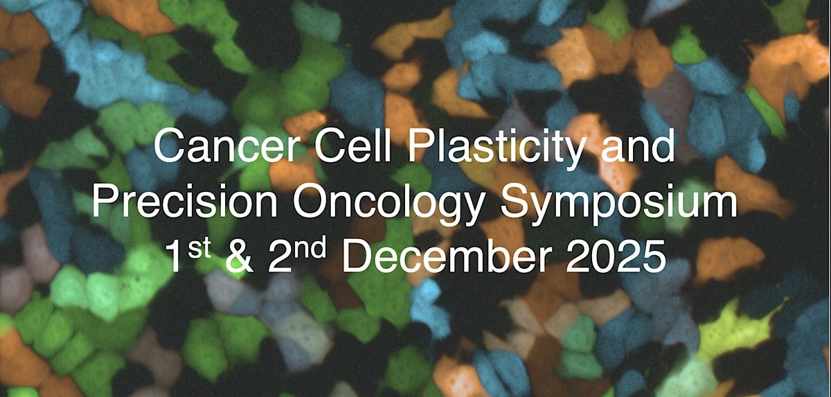 Cancer Cell Plasticity and Precision Oncology Symposium at The ...
