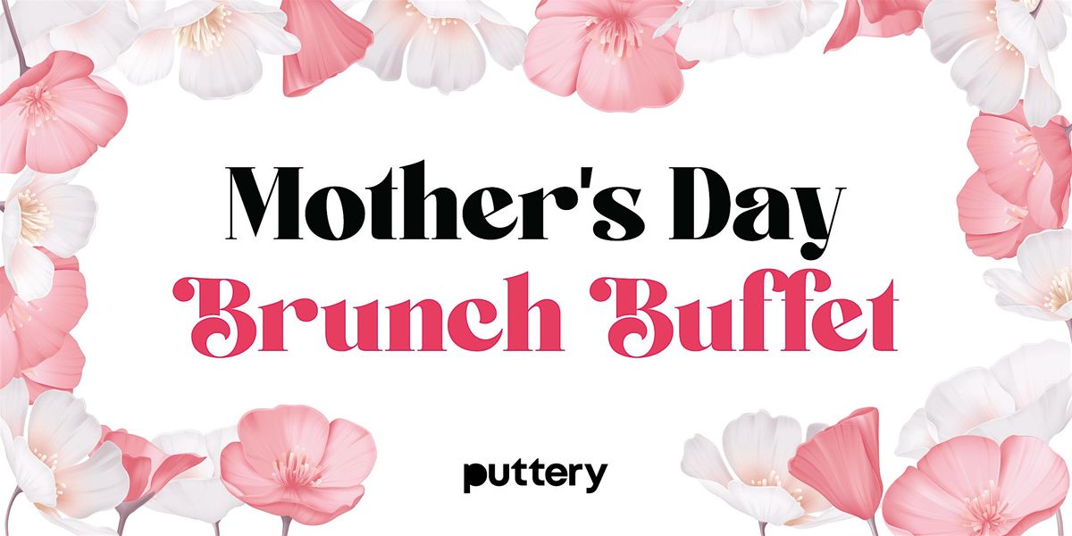 Mothers Day Brunch Buffet at Puttery – Houston! at Puttery, Houston on ...