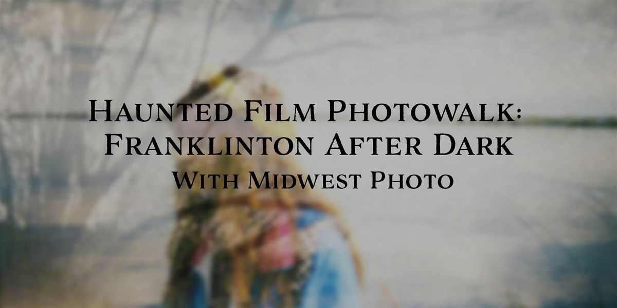 Haunted Film Photowalk: Franklinton After Dark With Midwest Photo (FREE ...