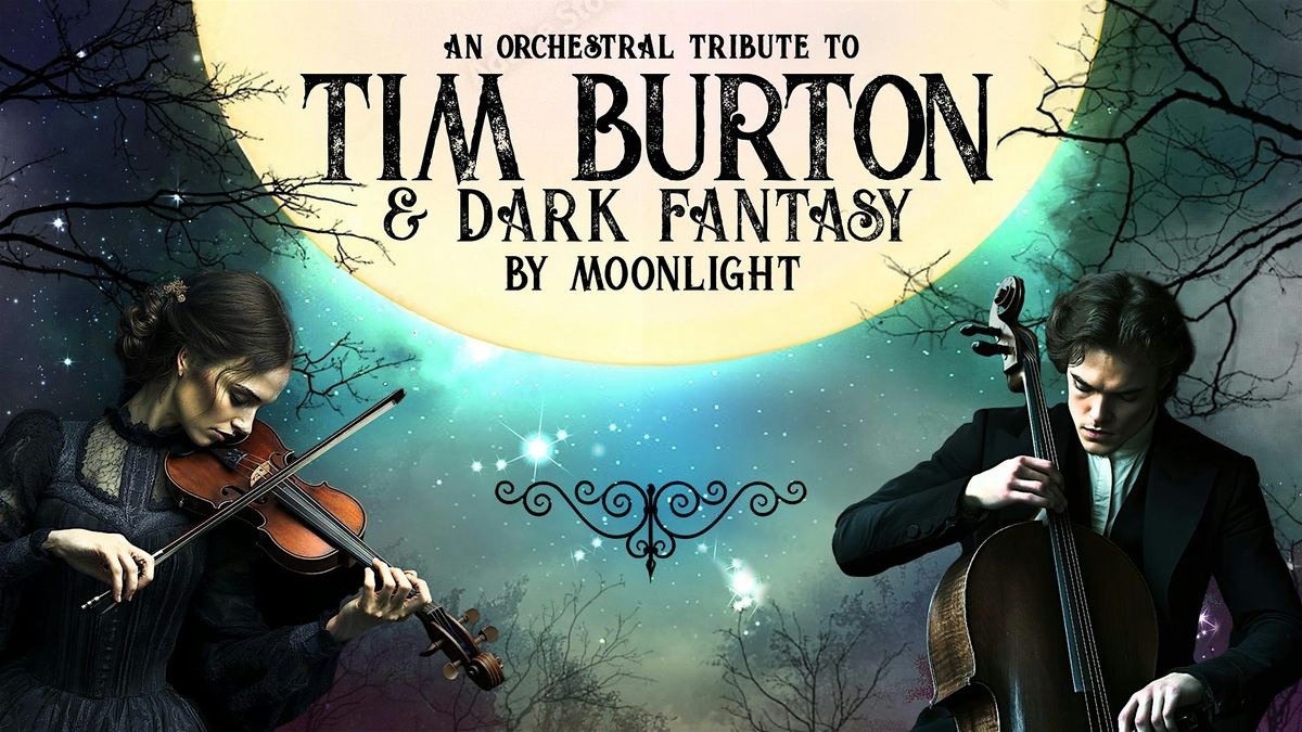 Orchestral Tribute to Tim Burton & Dark Fantasy by Moonlight: London ...