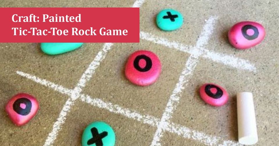 Craft: Painted Tic-Tac-Toe Rock Game | St Louis Park Recreation Center ...