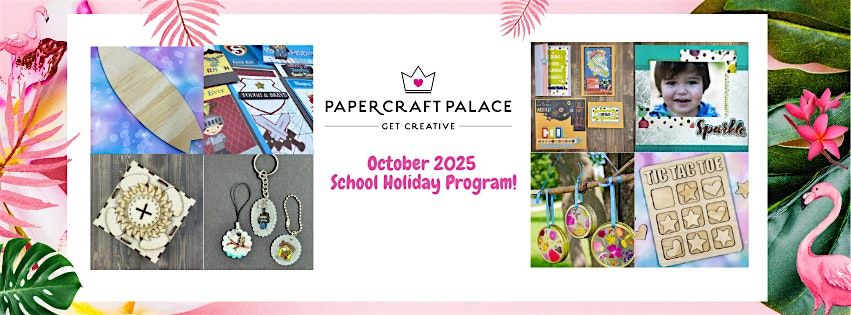 Papercraft Palace - October 2025 School Holiday Program! at Papercraft ...
