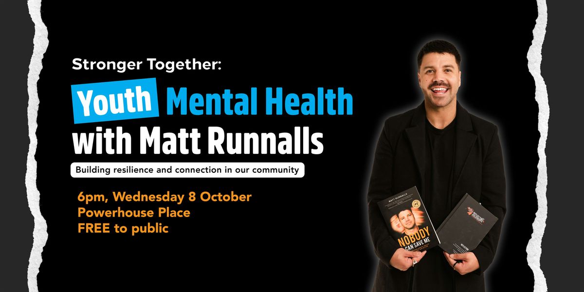 Stronger Together: Youth Mental Health with Matt Runnalls at Powerhouse ...