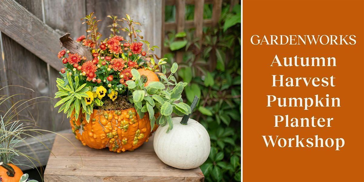 Autumn Harvest Pumpkin Planter Workshop at GARDENWORKS Penticton at ...
