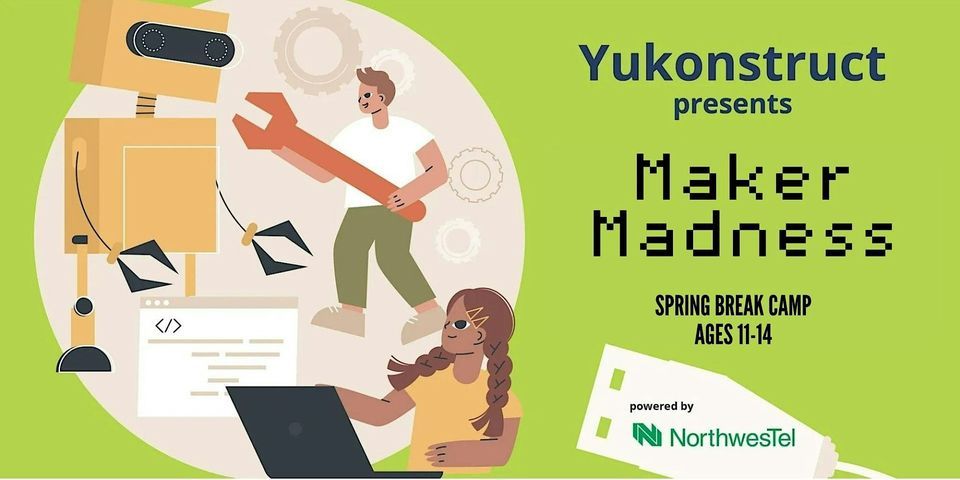 2024 Spring Break Maker Madness Camp at 2180 2nd Avenue,Whitehorse,Y1A 5N6,CA on 18th March, 2024