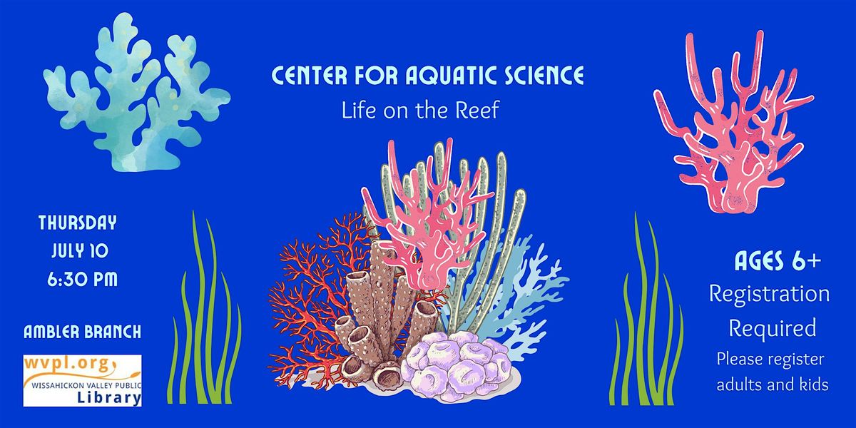 Life on the Reef: Center for Aquatic Sciences at Wissahickon Valley ...
