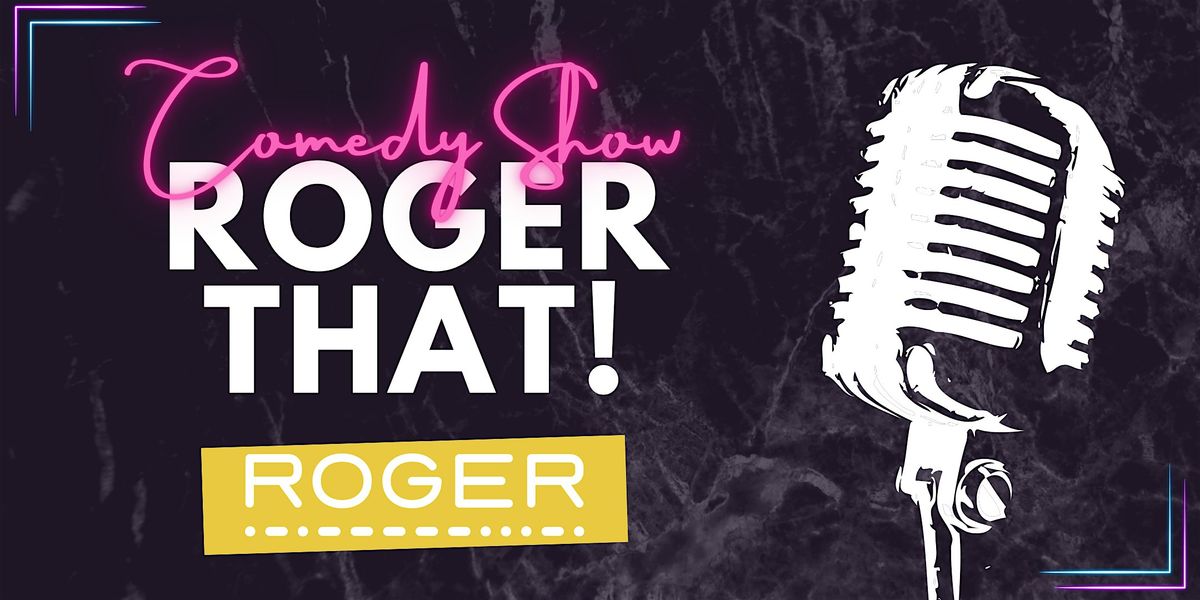 Comedy Show: ROGER THAT! at Roger Bar and Restaurant, Mountain View on ...