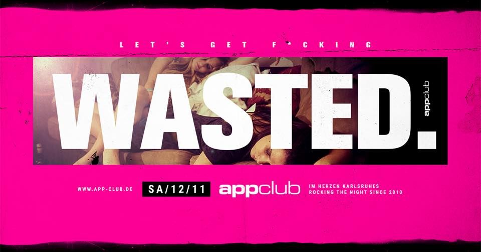 WASTED | App-Club Karlsruhe | November 12 to November 13