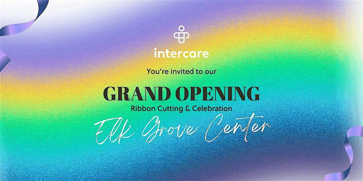 Intercare Elk Grove - Grand Opening at 2218 Kausen Dr, Elk Grove on 3rd ...