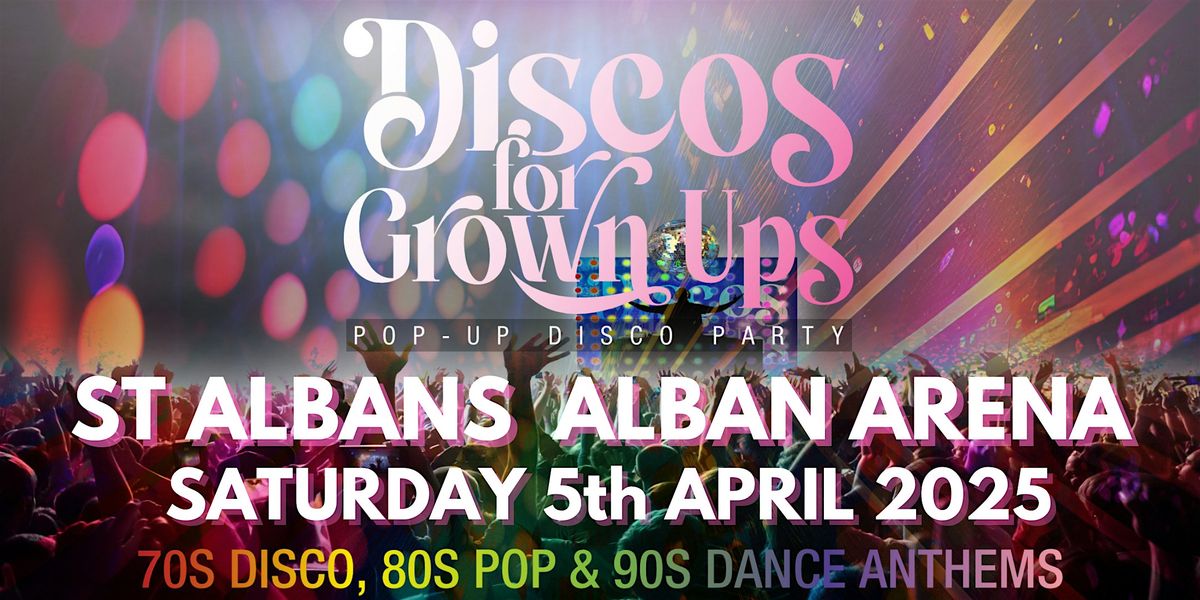 DISCOS FOR GROWN UPS 70s 80s 90s disco party The ALBAN ARENA, ST ALBANS at The Alban Arena, St ...