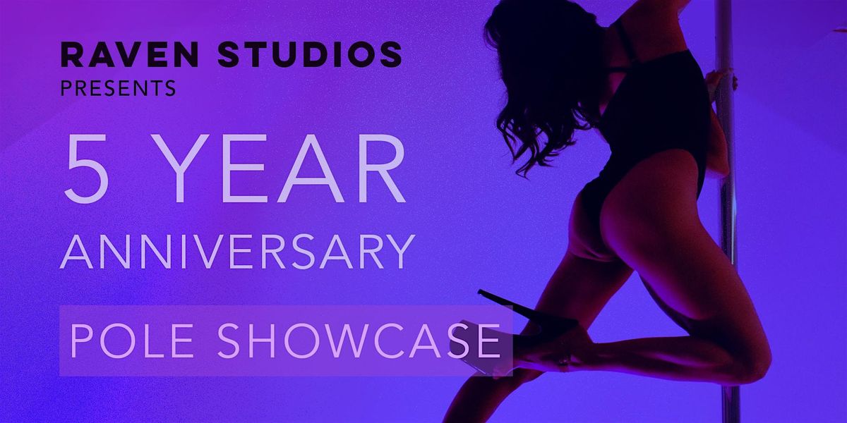 *8PM SHOWTIME* 5 Year Anniversary Pole Showcase | Raven Studios Main, Seattle, WA | June 28, 2025