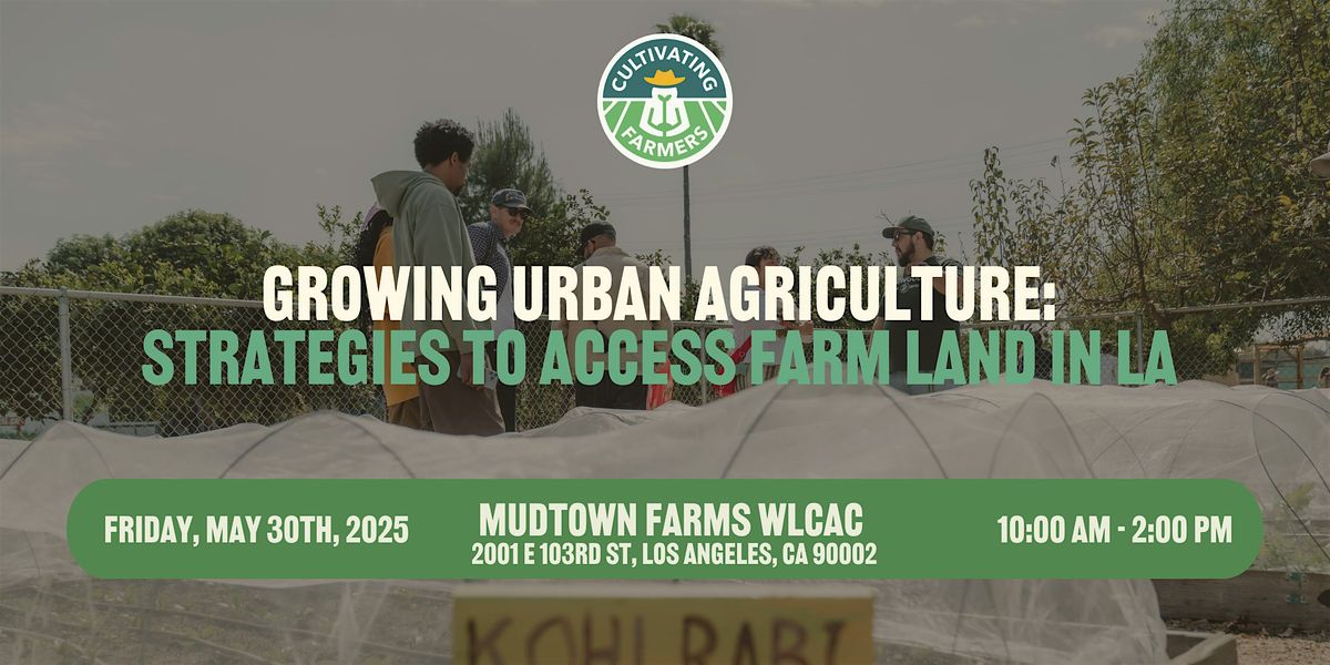 Growing Urban Agriculture: Strategies to Access Farm Land in LA | MudTown Farms WLCAC, Los ...