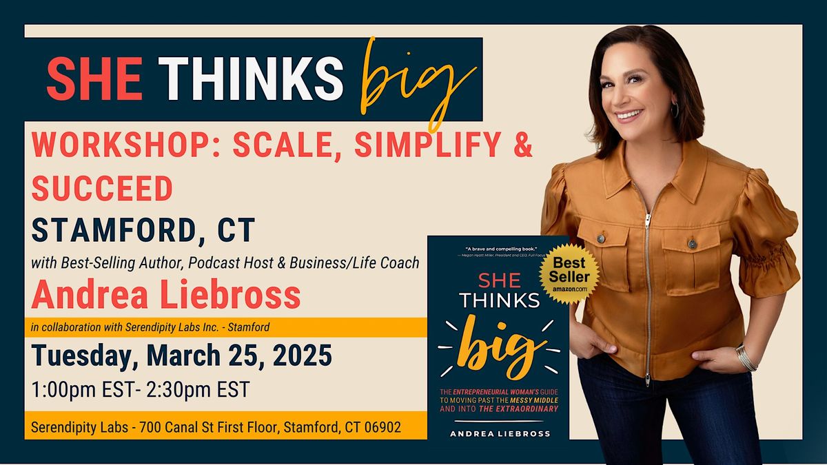 Think BIG Workshop: Scale, Simplify & Succeed with Andrea Liebross at Serendipity Labs ...