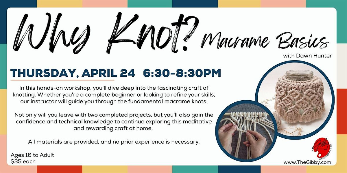 Why Knot? Macrame Basics | gilbert w. perry, jr. center for the arts, West Main Street ...