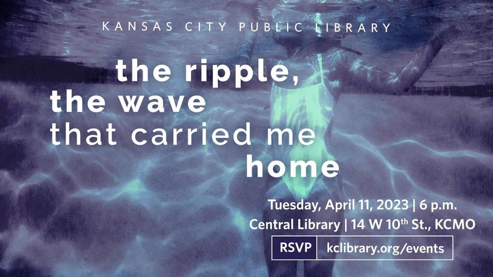the ripple, the wave that carried me home | Kansas City Public Library ...