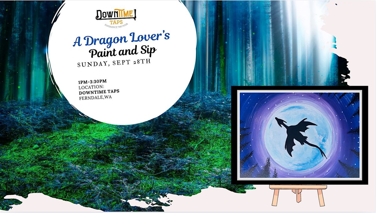 A Dragon Lovers Paint and Sip! | DownTime Taps, Ferndale, WA | September 28, 2025