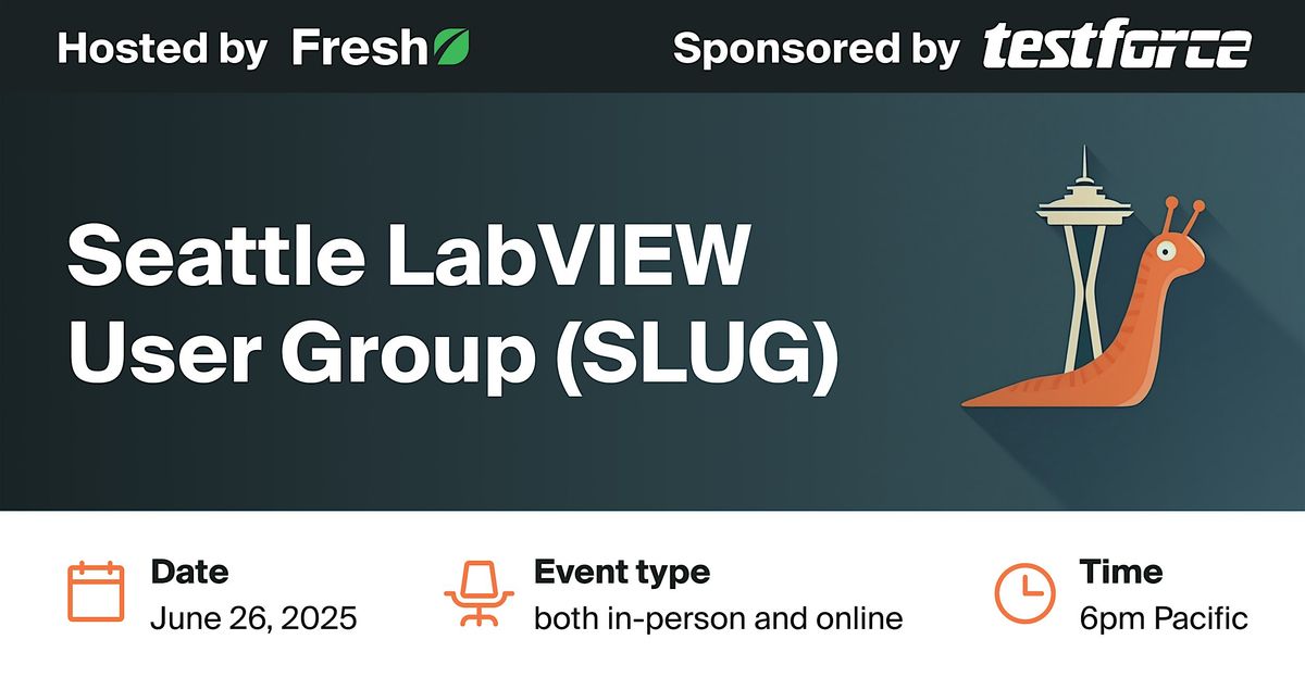 In-person | June 2025 SLUG (Seattle LabVIEW User Group) Meeting | Fresh ...