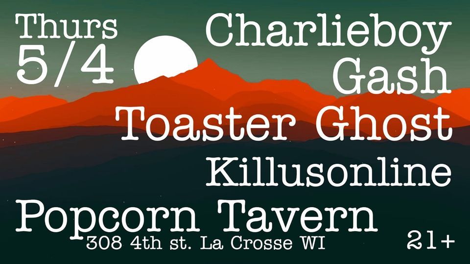 Charlieboy, Toaster Ghost, Gash, Killusonline at Popcorn Tavern ...