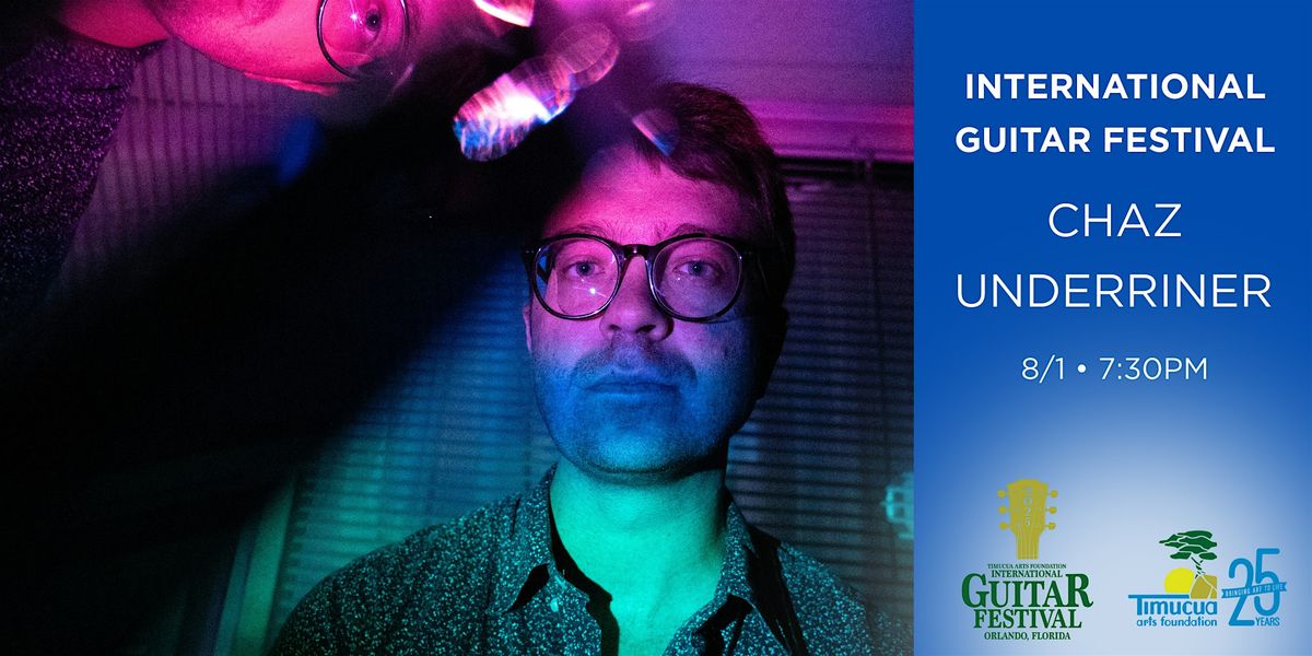 International Guitar Festival: Chaz Underriner | Timucua Arts ...