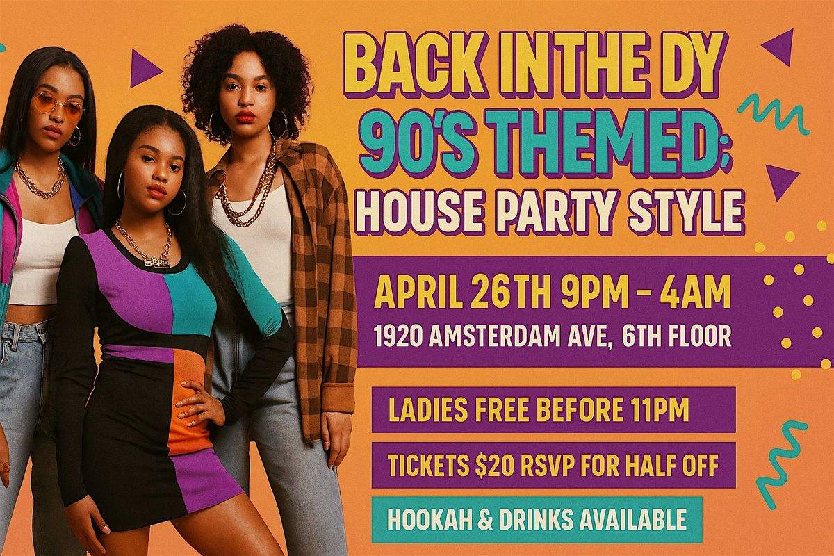 BACK N DA DAY - 90S HOUSE PARTY at 1920 Amsterdam Ave, New York on 26th ...