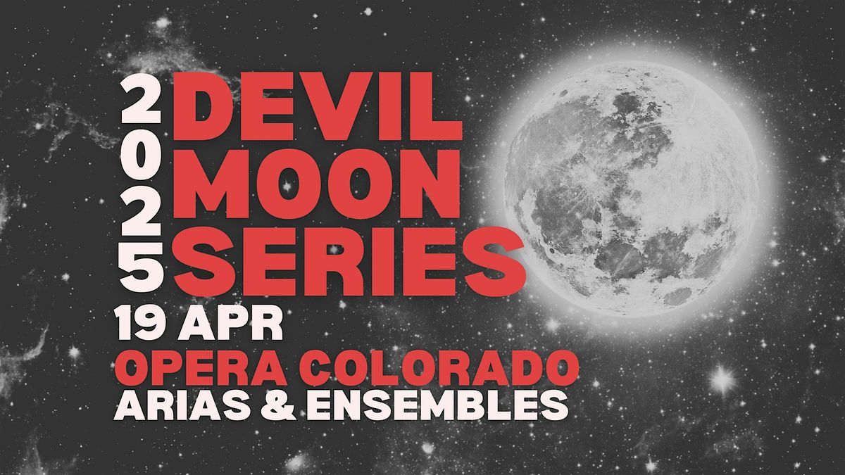 2025 Devil Moon Series: Opera Colorado, Arias & Ensembles | The Old School, Georgetown | April ...