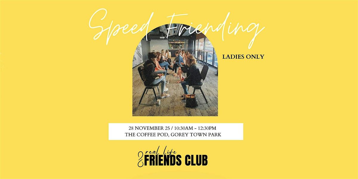 Speed Friending (female only) - Gorey at The Coffee Pod Gorey Park on ...