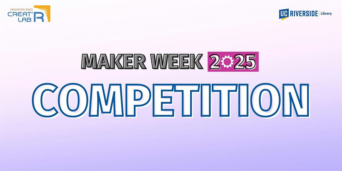 2025 Maker Week Competition | Orbach Science Library (Orbach 122) or ...