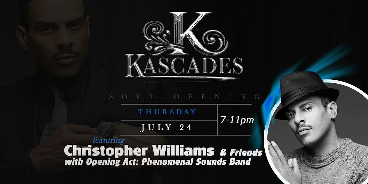 Soft Opening of Kascades with R&B singer Christopher Williams and ...