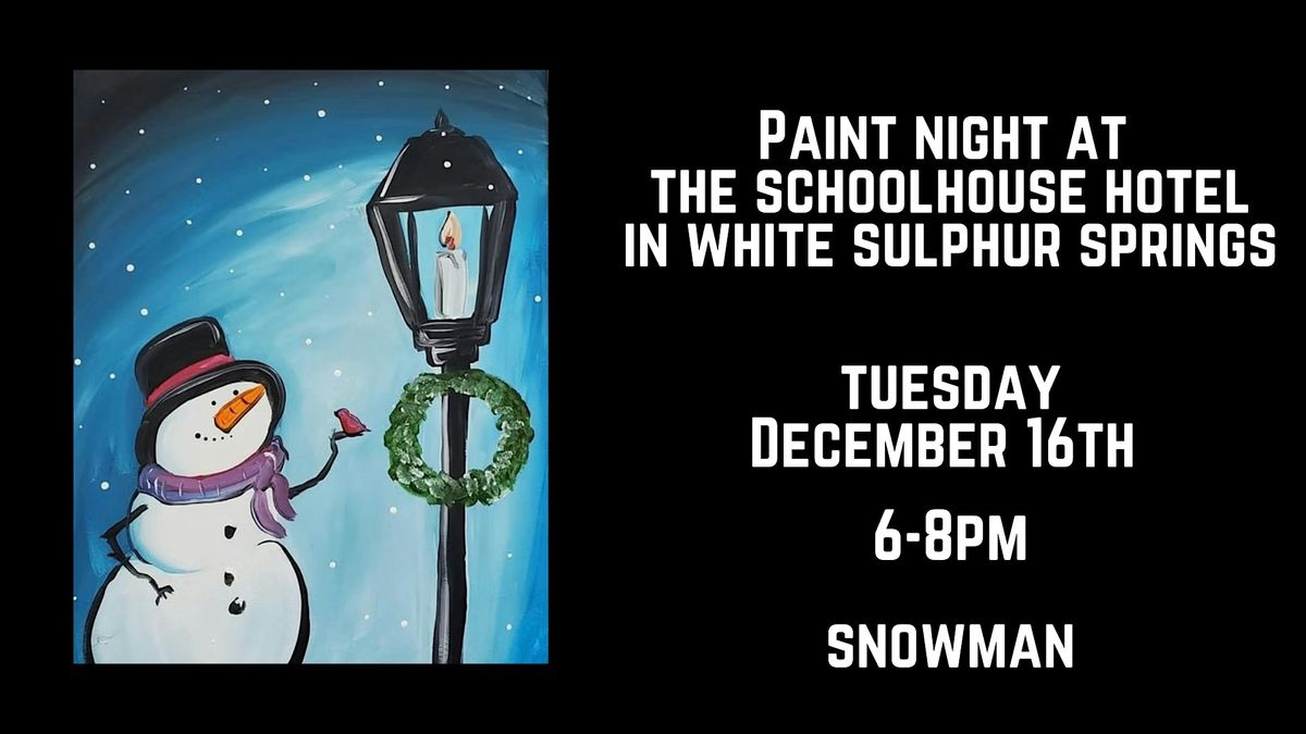 Paint Night at The Schoolhouse Hotel in White Sulphur Springs - Snowman ...