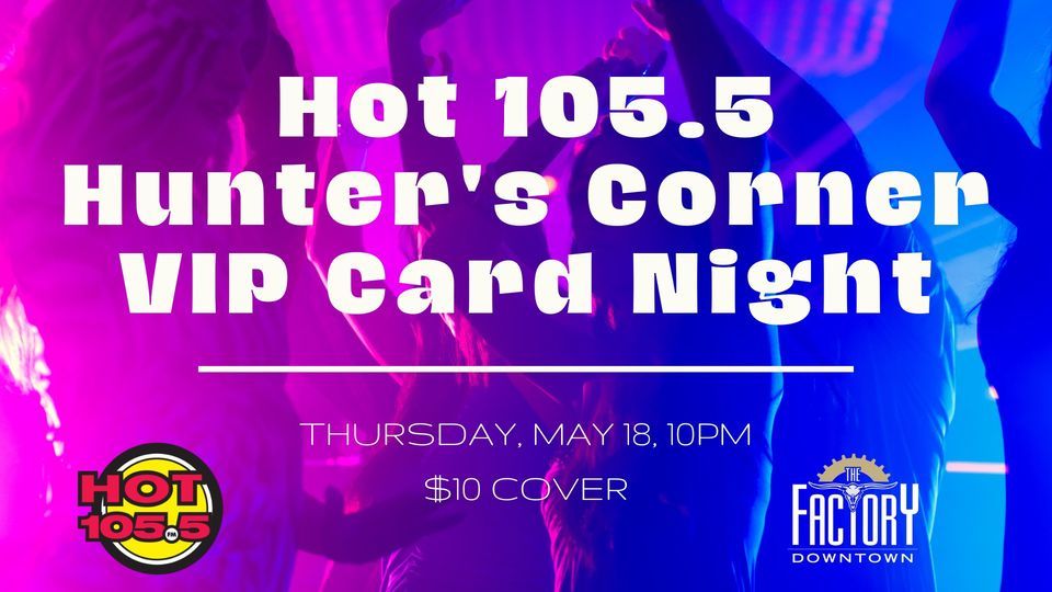 Hot 105.5 Hunters Corner VIP Card Night! at The Factory Downtown ...