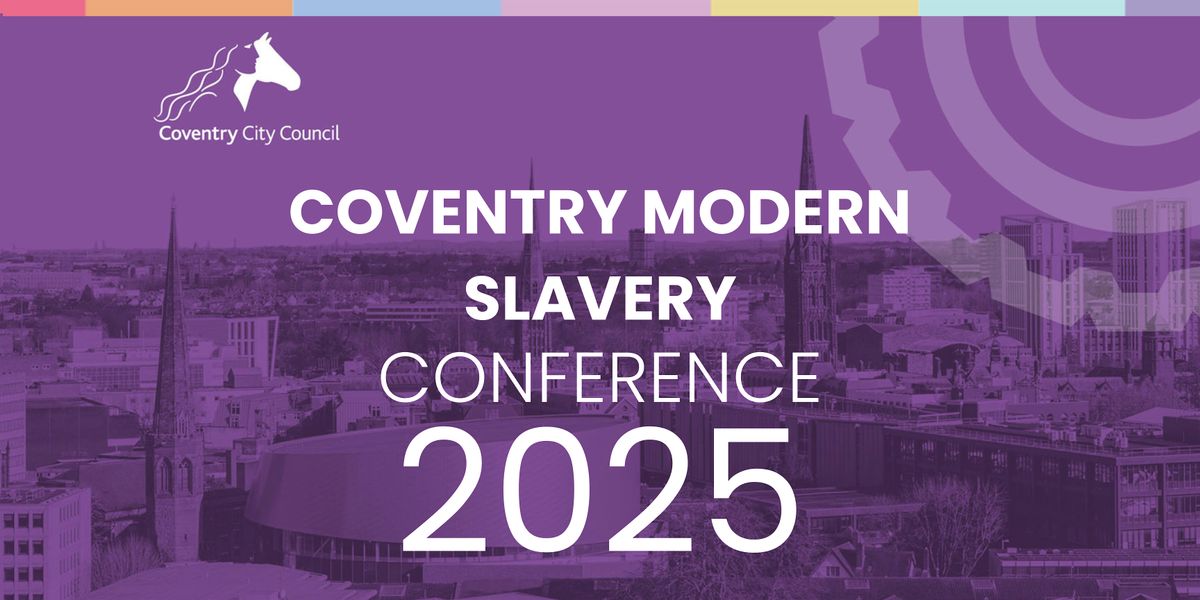 Coventry Modern Slavery Conference at ONE FRIARGATE, Coventry on 27th ...