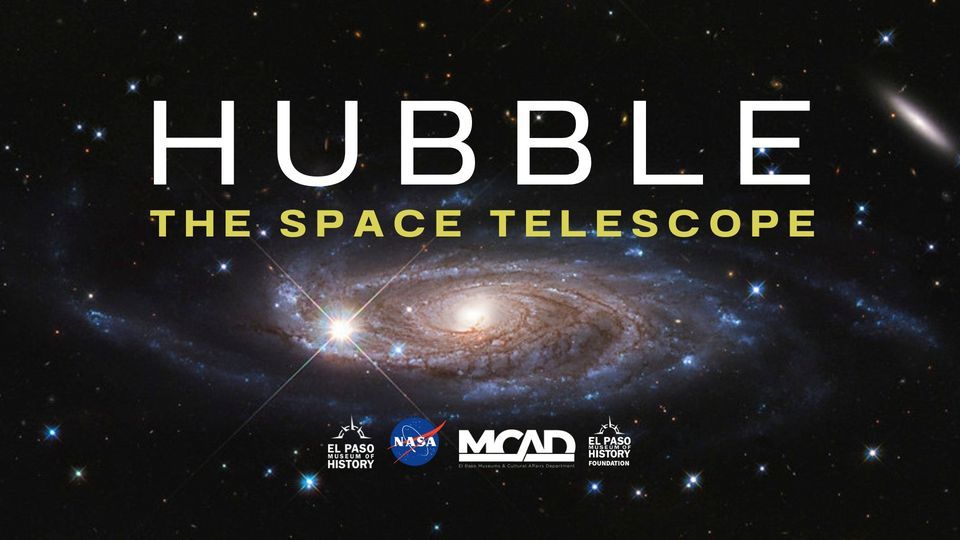 Hubble: The Space Telescope | El Paso Museum of History | October 1, 2022