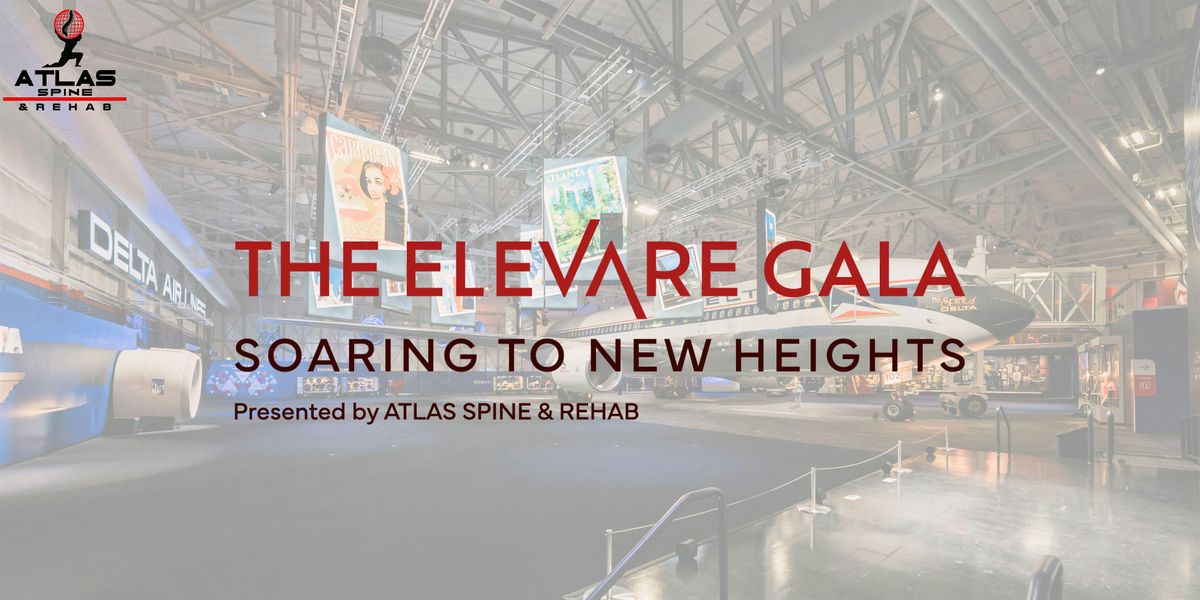 THE ELEVARE GALA Soaring To New Heights presented by: ATLAS SPINE ...