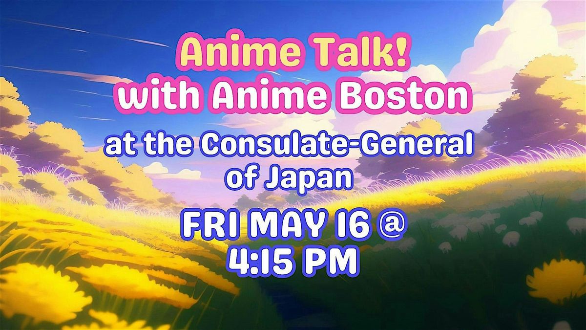 Anime Talk with Anime Boston at Consulate General of Japan in Boston on ...